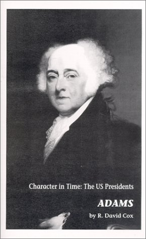 Adams : Character in Time : The US Presidents: Cox, R. David ...