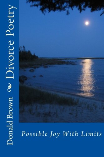 Divorce Poetry: Possible Joy With Limits: Don Brown: 9781468170634 ...
