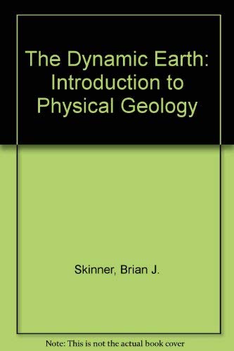 The Dynamic Earth: An Introduction to Physical Geology: Skinner, B.J ...