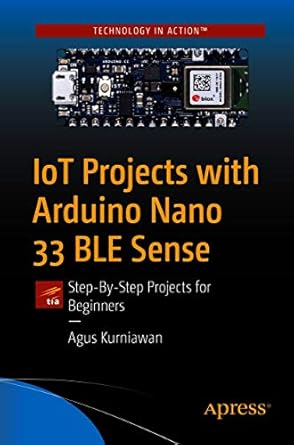IoT Projects with Arduino Nano 33 BLE Sense: Step-By-Step Projects for ...