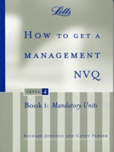 How to Get a Management NVQ, Level 4: Book 1: Mandatory Units (Nvq S ...