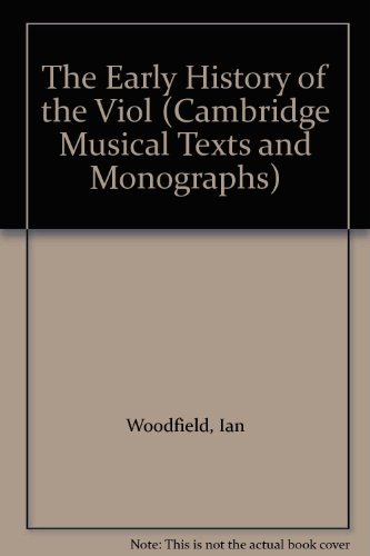 The Early History of the Viol (Cambridge Musical Texts and Monographs ...