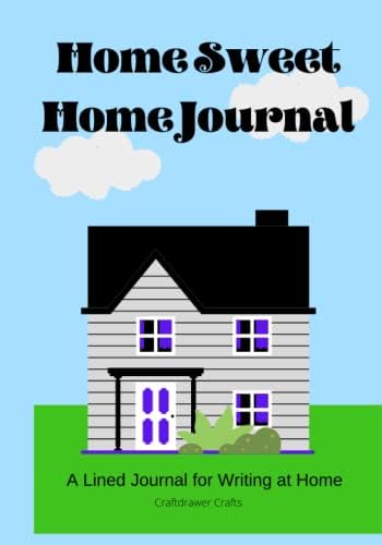 Home Sweet Home Journal A Lined Journal for Writing at Home: Crafts ...