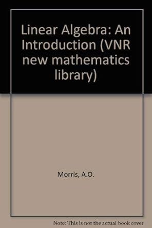 Linear algebra, an introduction (VNR new mathematics library ; 9 ...