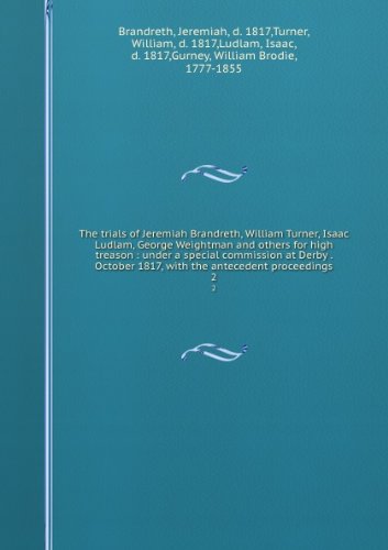 The trials of Jeremiah Brandreth, William Turner, Isaac Ludlam, George ...