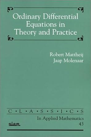 Ordinary Differential Equations in Theory and Practice: 43 : Mattheij ...