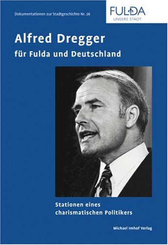 Alfred Dregger für Fulda und Deutschland: Stationen eines ...