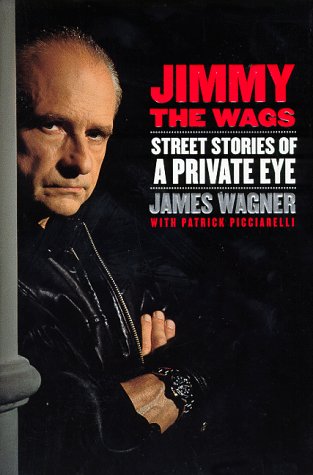 Jimmy the Wags: Street Stories of a Private Eye: James G. Wagner ...