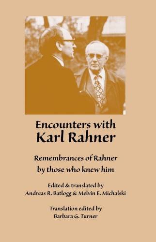 Encounters With Karl Rahner: Remembrances of Rahner by Those Who Knew ...