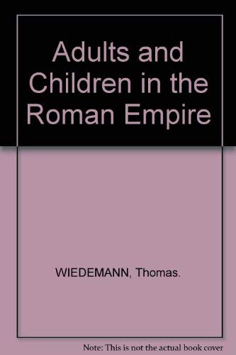 Adults and Children in the Roman Empire: Thomas Wiedemann ...