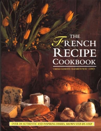 The French Recipe Cookbook: Clements, Carole, Wolf-Cohen, Elizabeth ...