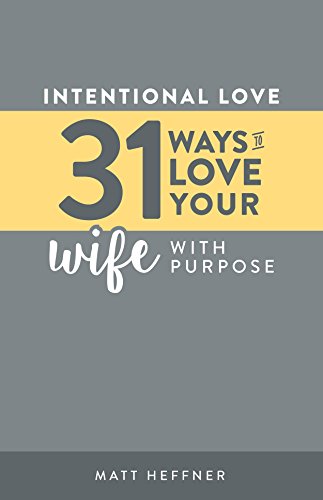 Intentional Love: 31 Ways to Love Your Wife With Purpose (Intentional ...