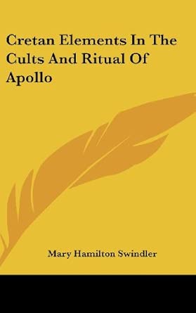 Cretan Elements In The Cults And Ritual Of Apollo: Swindler, Mary ...