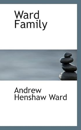 Ward Family: Ward, Andrew Henshaw: 9781117519203: Amazon.com: Books
