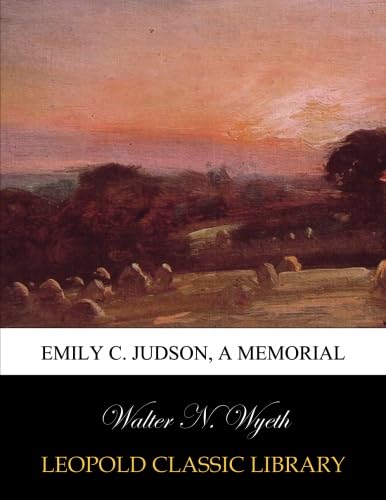 Emily C. Judson, a memorial: Wyeth, Walter N.: Amazon.com: Books
