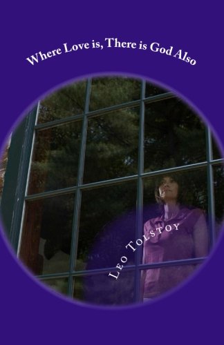 Where Love is, There is God Also: Tolstoy, Leo N, Dole, Nathan Haskell ...