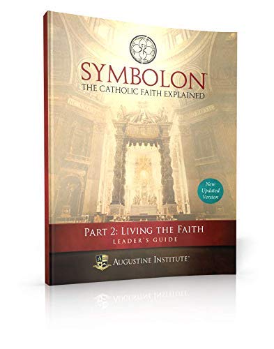 Symbolon: The Catholic Faith Explained - PART 2 - Leader Guide: The ...