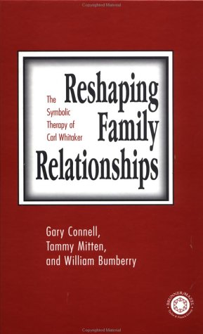 Reshaping Family Relationships: The Symbolic Therapy Of Carl Whitaker ...