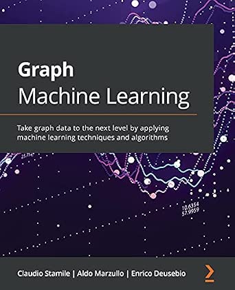 Buy Graph Machine Learning: Take graph data to the next level by ...