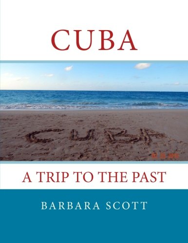 Cuba: A Trip to the Past: Scott PhD, Barbara Kerr, Scott PhD, Barbara ...