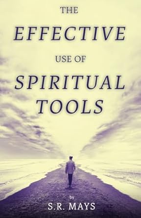 The Effective Use of Spiritual Tools: Mays, S R: 9781953163653: Amazon ...