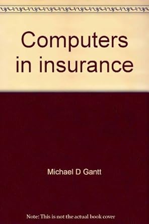 Computers in insurance: Gantt, Michael D: 9780894630293: Amazon.com: Books