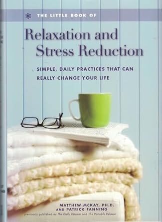 The Little Book of Relaxation and Stress Reduction: Matthew McKay, PH.D ...