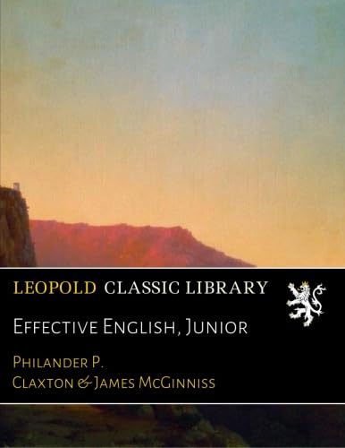 Effective English, Junior: Claxton, Philander P., McGinniss, James ...