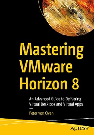 Amazon.com: Mastering VMware Horizon 8: An Advanced Guide to Delivering ...