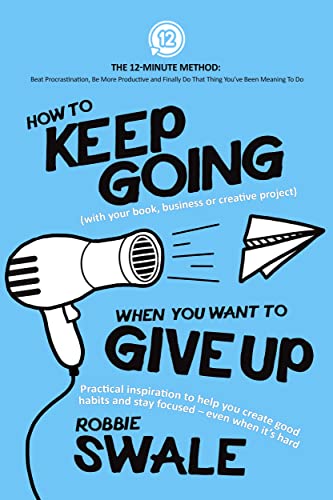 Amazon.com: How to Keep Going (with your book, business or creative ...