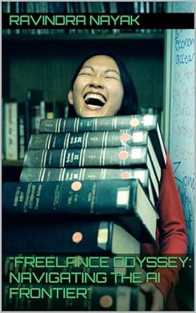 Amazon.com: "Freelance Odyssey: Navigating the AI Frontier" eBook : NAYAK, RAVINDRA: Kindle Store