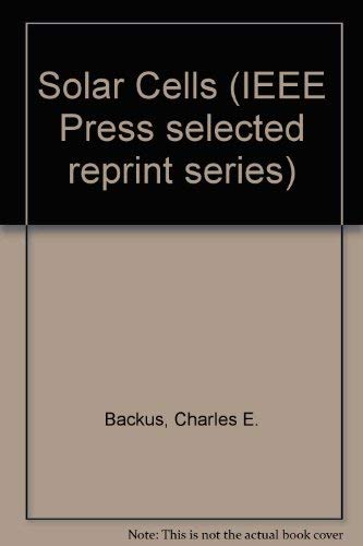 Solar cells (IEEE Press selected reprint series): Backus, Charles E ...