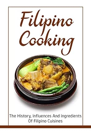 Amazon.com: Filipino Cooking: The History, Influences And Ingredients ...