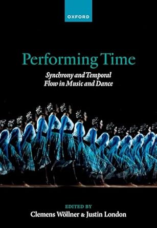 Performing Time: Synchrony and Temporal Flow in Music and Dance ...