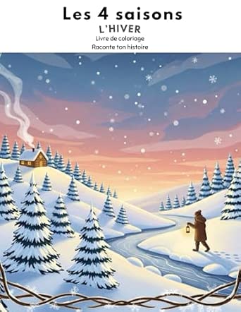 Les 4 saisons : L'Hiver: Livre de coloriage, raconte ton histoire ...