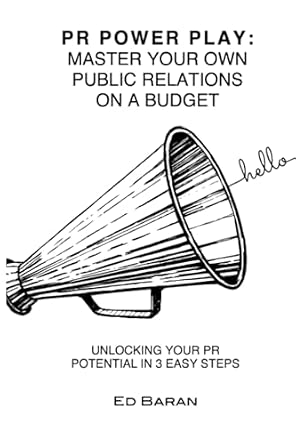 PR Power Play: Master Your Own Public Relations on a Budget: Unlocking ...