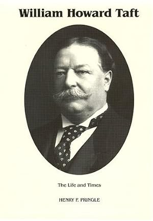 The Life & Times of William Howard Taft (VOL. 1): Pringle, Henry F ...