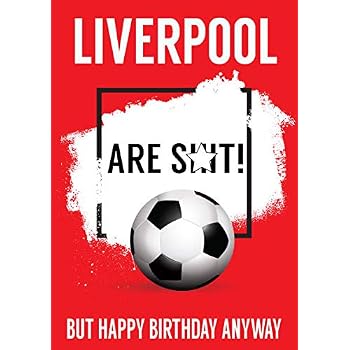 Liverpool are Sh*t Joke Football Birthday Card Humour Funny Rude ...