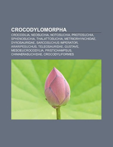 Amazon.co.jp: Crocodylomorpha: Crocodilia, Neosuchia, Notosuchia ...