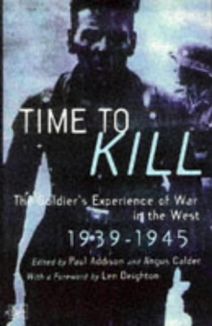 Time to Kill, The Soldiers Experience of War in the West 1939-1945 ...