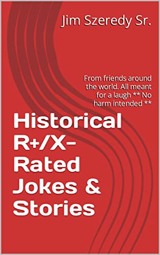 Historical R+/X- Rated Jokes & Stories - Part 1 of 2: From friends ...