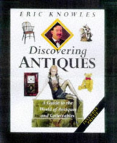 Discovering Antiques: A Guide to the World of Antiques and Collectables ...