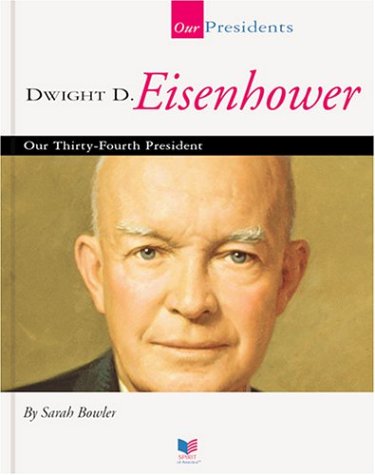 Dwight D. Eisenhower: Our Thirty-Fourth President (Our Presidents, 34 ...