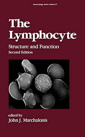 The Lymphocyte: Structure and Function, Second Edition: 37 (Immunology ...