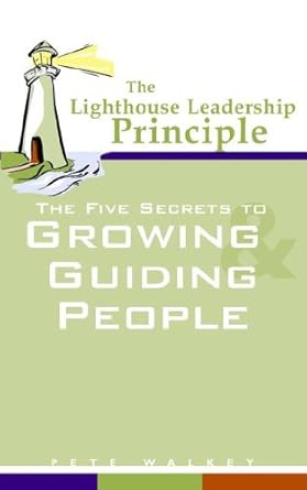 The Lighthouse Leadership Principle: Walkey, Pete: 9781598580730 ...