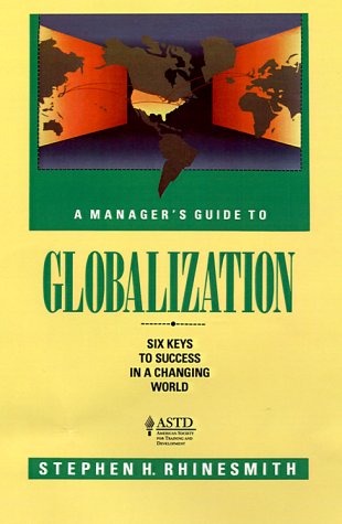 A Manager's Guide to Globalization: Six Keys to Success in a Changing ...