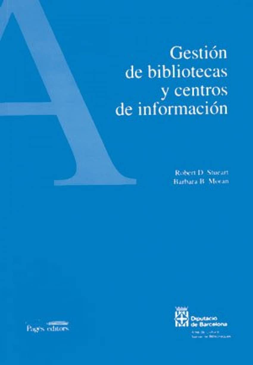 Gestion De Bibliotecas Y Centros De Informac: Stueart, Robert D., Moran ...