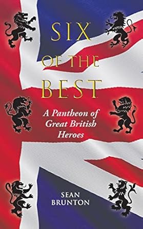 Six of the Best: A Pantheon of Great British Heroes: Amazon.co.uk: Sean ...