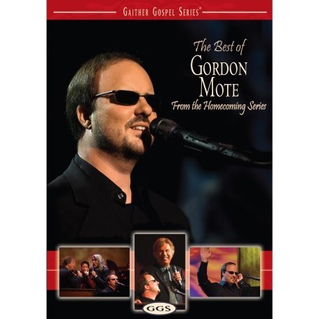 Gaither Gospel Series: The Best of Gordon Mote - From the Homecoming ...