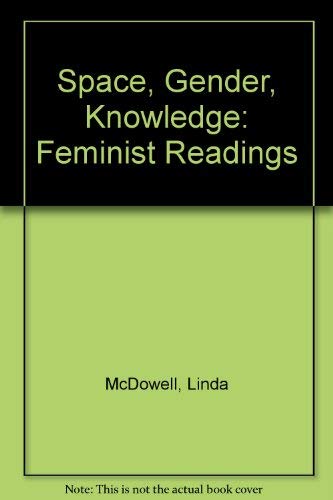 Space, Gender, Knowledge: Feminist Readings: McDowell, Linda, Sharp ...